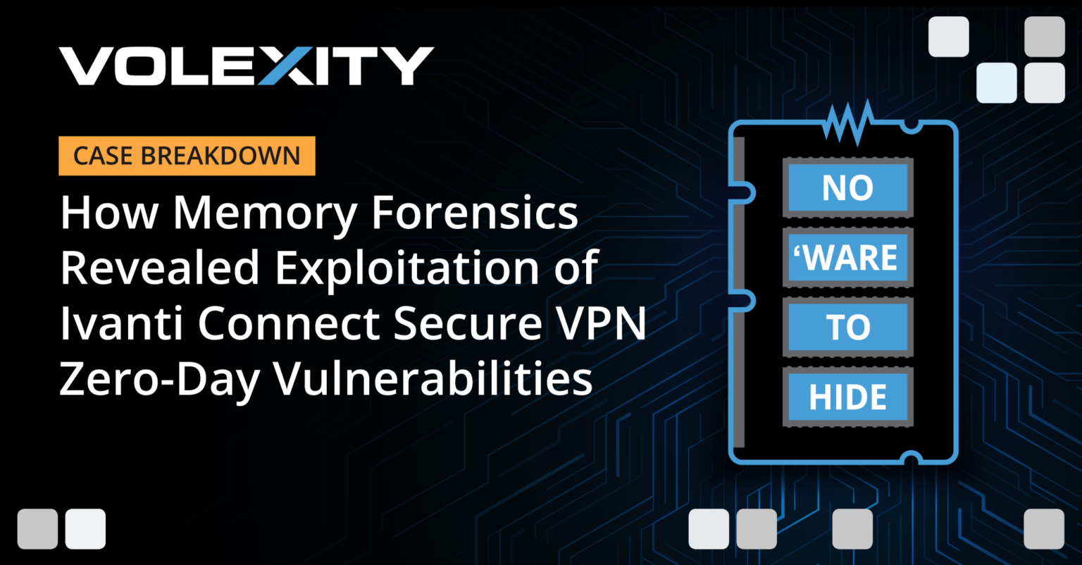 How Memory Forensics Revealed Exploitation of Ivanti Connect Secure VPN Zero-Day Vulnerabilities ...